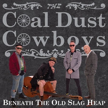 THE COAL DUST COWBOYS: Beneath The Old Slag Heap – Only Death Is Real